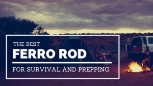 The Best Ferro Rod for Prepping and Survival - TruePrepper