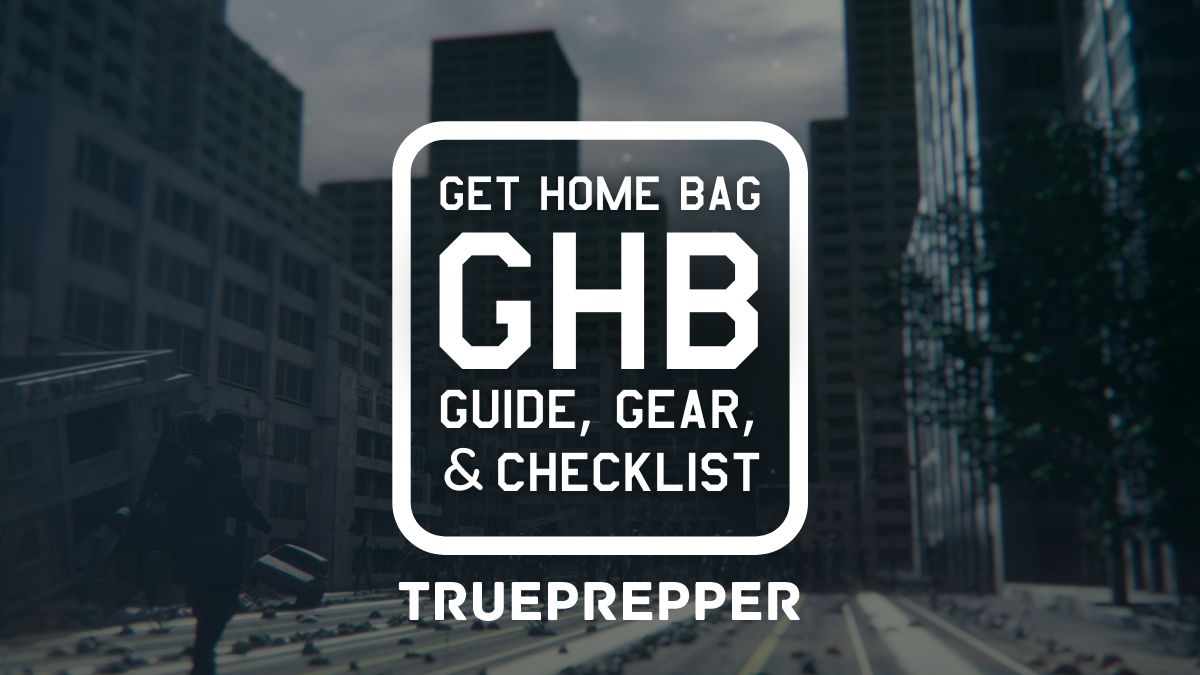 Get Home Bag List, Guide, and Checklist [2024] | TruePrepper